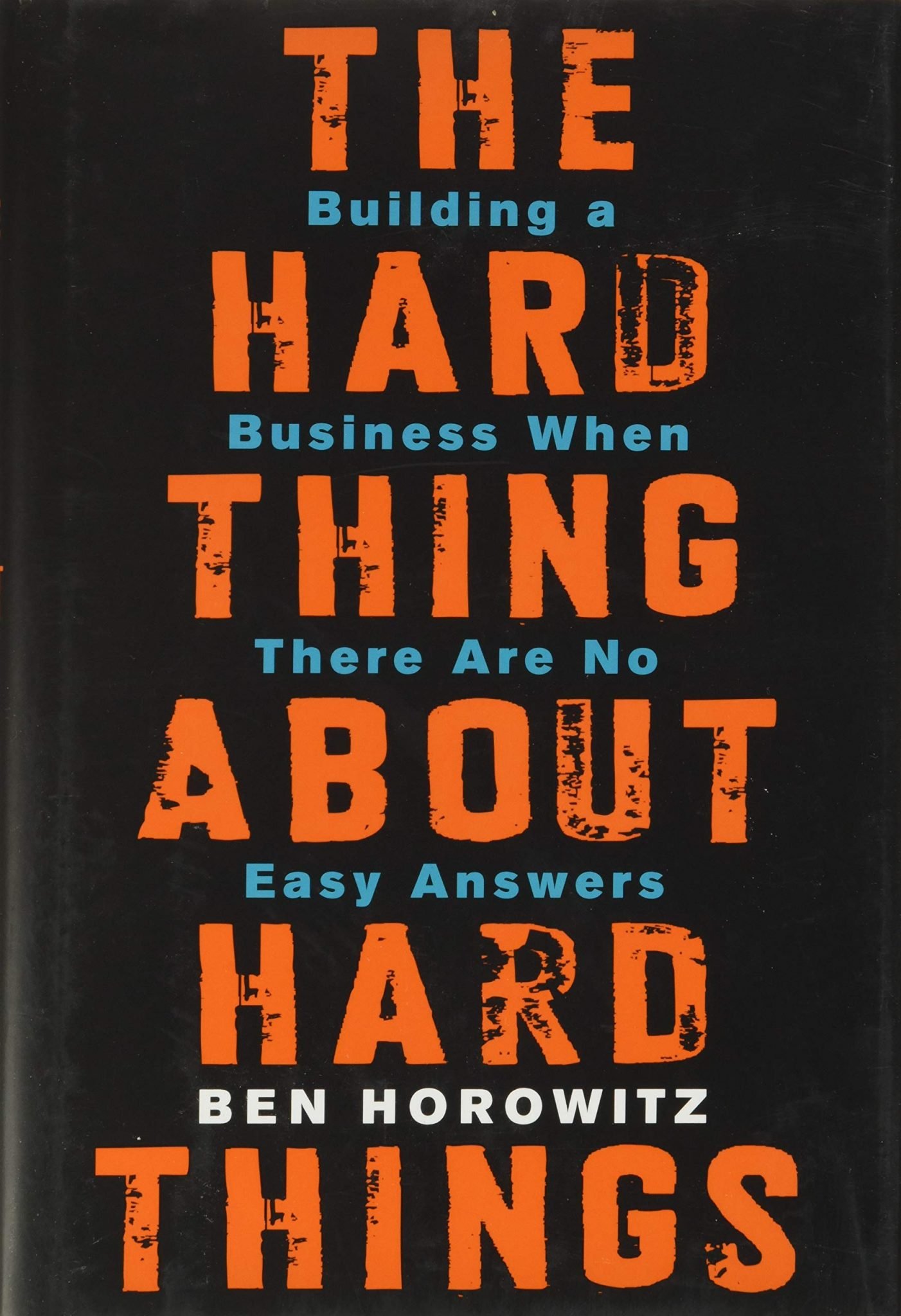 The Hard Thing About Hard Things By Ben Horowitz: Summary and Notes